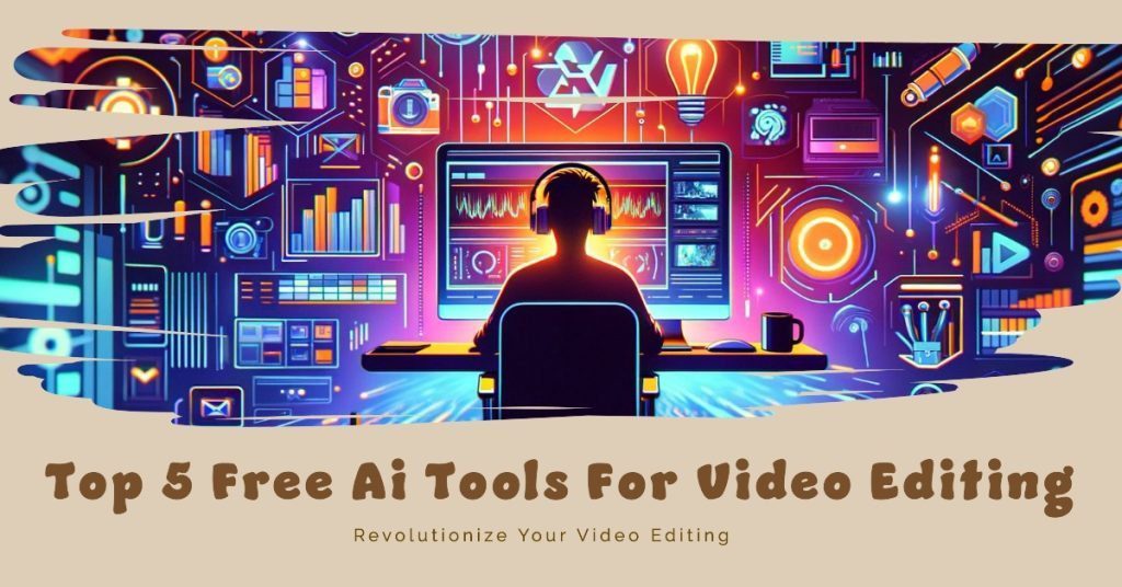 Top 5 Free Ai Tools For Video Editing That You Should Know About ...